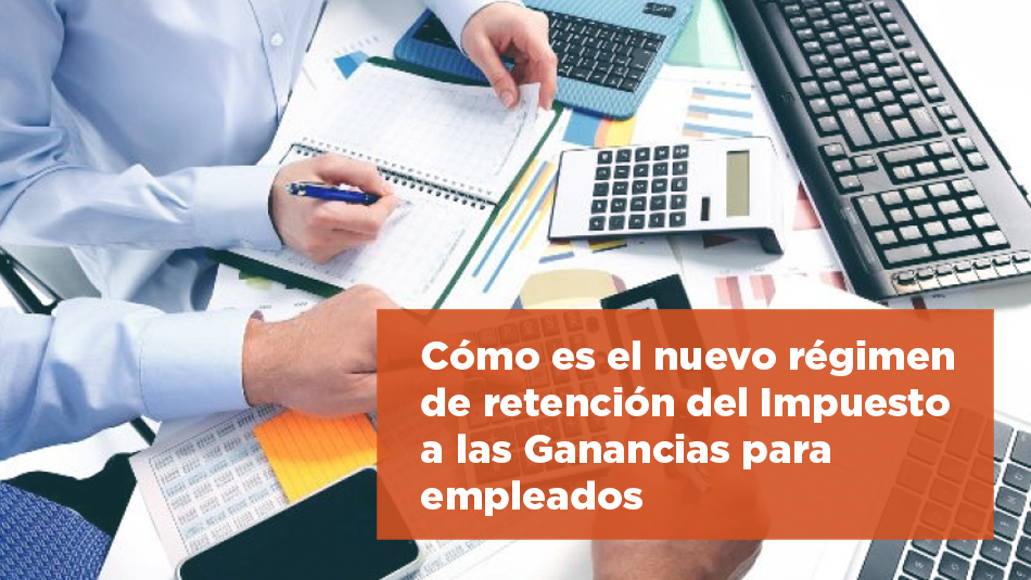 Cómo Es El Nuevo Régimen De Retención Del Impuesto A Las Ganancias Para